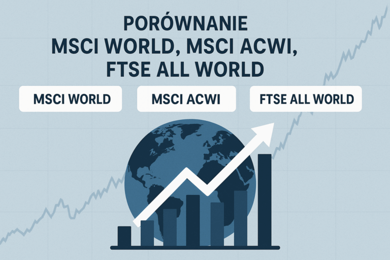 MSCI ACWI, MSCI World, FTSE All-World – który indeks globalny wybrać?